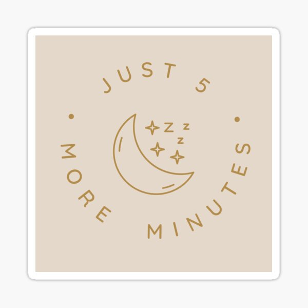 "Just 5 More Minutes " Sticker for Sale by Camillahudson | Redbubble