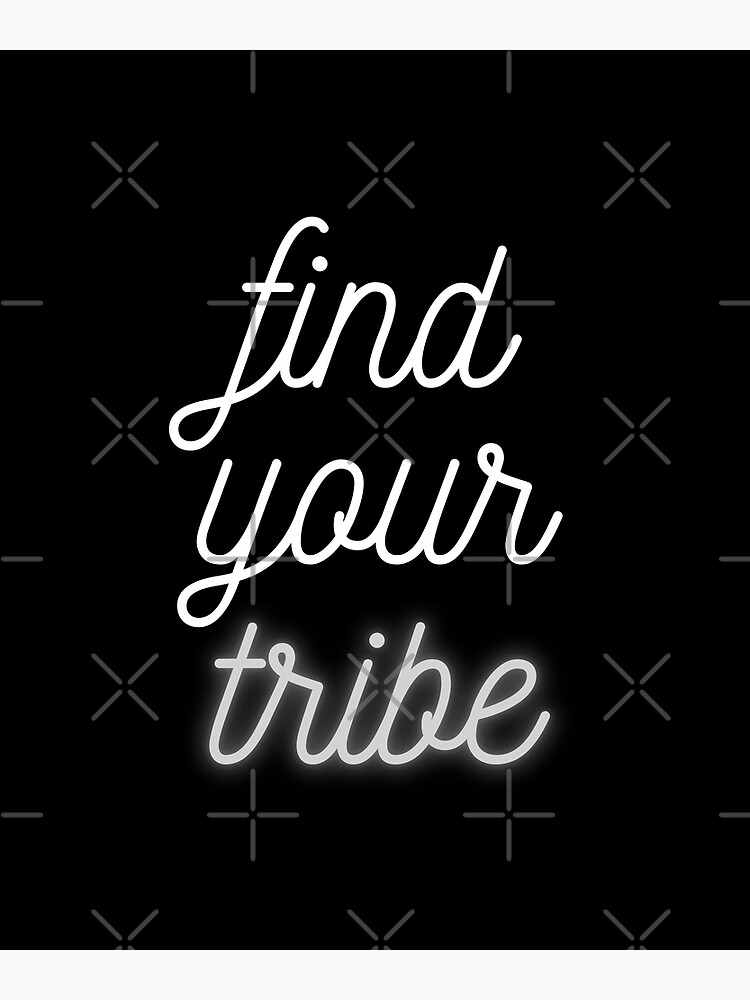 "Find your tribe. Text only design. White, grey letters, lower case ...