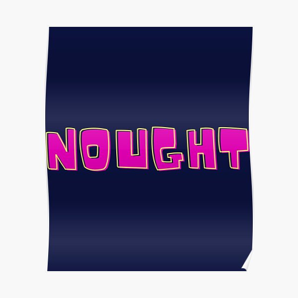 "Nought " Poster for Sale by MIKE-BOUTIQUE | Redbubble