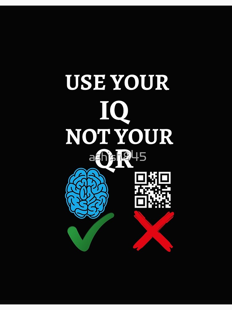 "Use Your IQ Not Your Qr|Funny IQ quote|Funny QR Quote" Poster for Sale ...