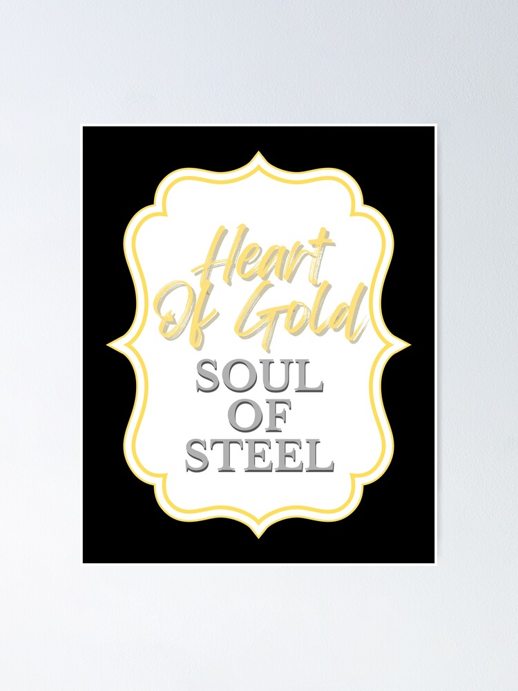 "Heart Of Gold Soul Of Steel" Poster for Sale by DecoFoundry | Redbubble