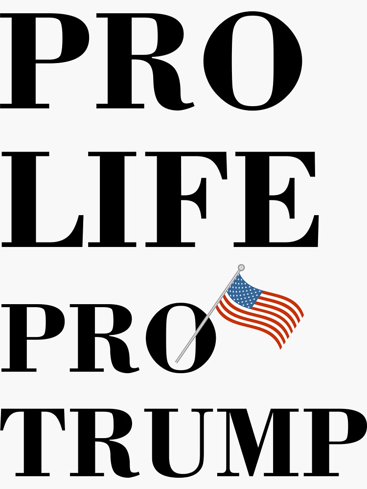 "Pro Life Pro Trump" Sticker for Sale by artvia | Redbubble