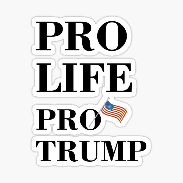 "Pro Life Pro Trump" Sticker for Sale by artvia | Redbubble