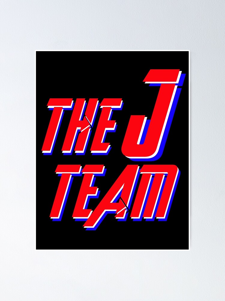 "The J Team" Poster for Sale by Jonnydowntown | Redbubble