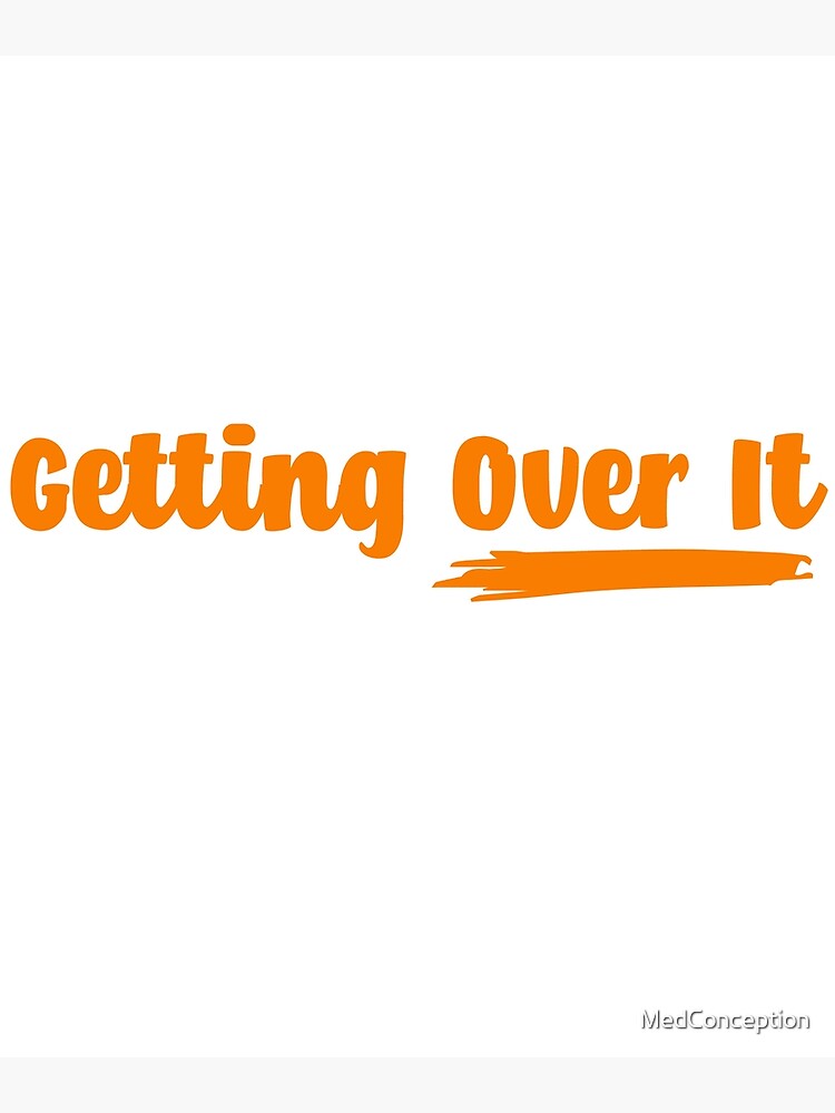 "Getting Over It" Poster for Sale by MedConception | Redbubble