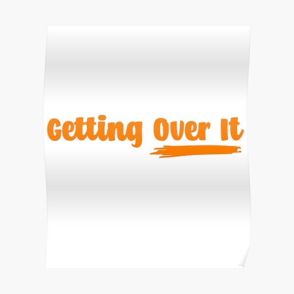 "Getting Over It" Poster for Sale by MedConception | Redbubble
