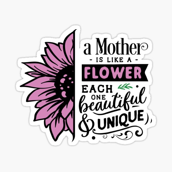 "A Mother Is Like a Flower Each One Beautiful and Unique - Beautiful ...