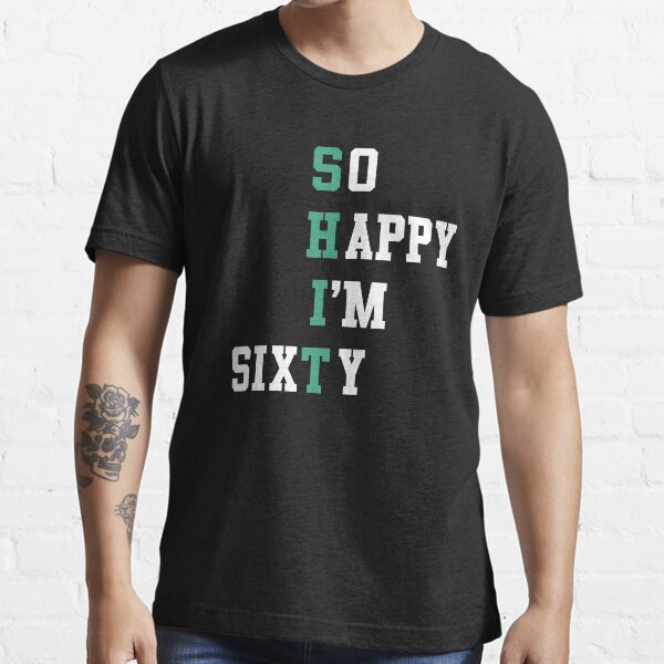 "So Happy I'm Sixty 60 Year Old Gag Gift Funny 60th" T-shirt for Sale ...