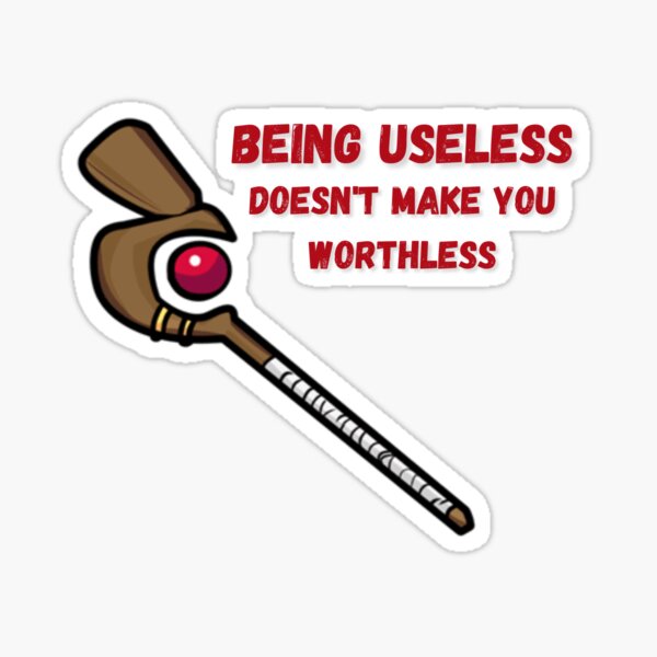 "Being Useless Doesn't Make You Worthless" Sticker for Sale by ...