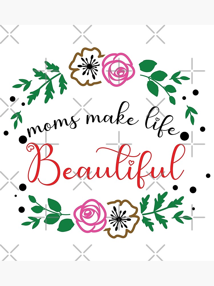 "Moms Make Life Beautiful - Beautiful Cute Flower Design for Mom for ...
