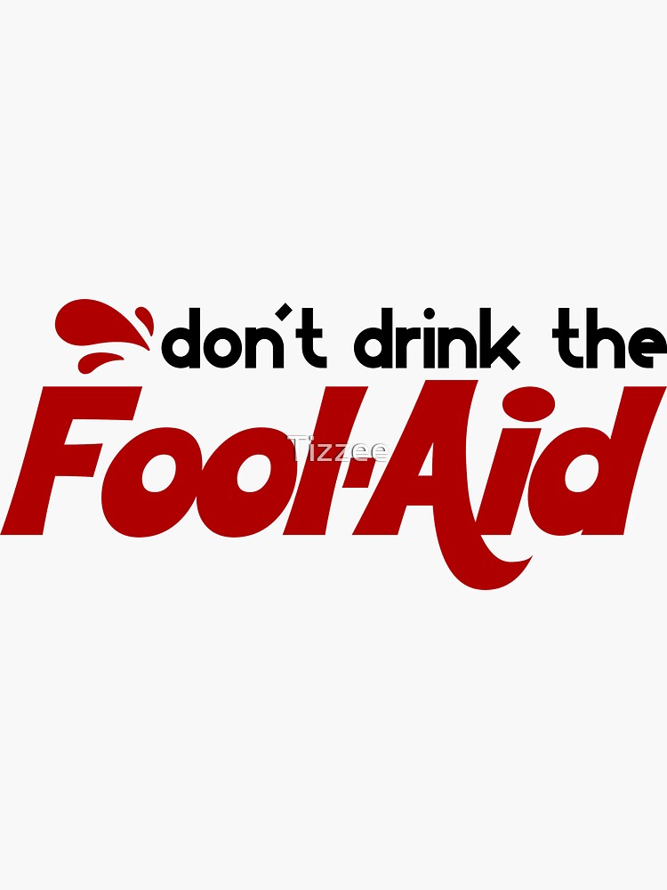 "Don't Drink The Fool-Aid" Sticker for Sale by Tizzee | Redbubble