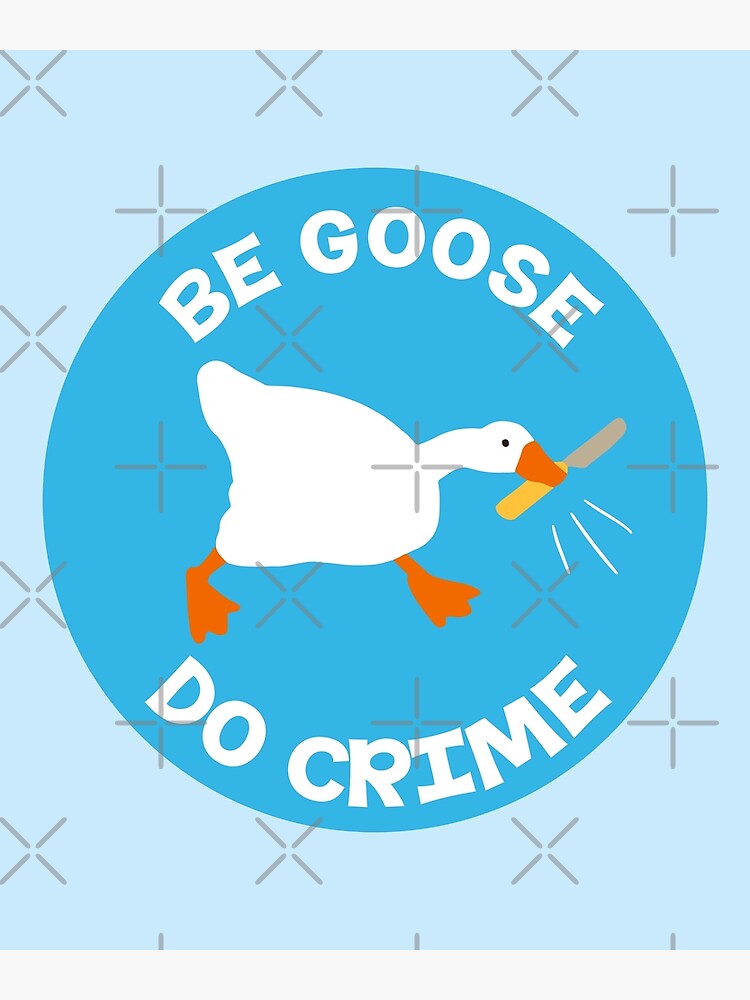"Be Goose Do Crime" Poster for Sale by Prabakim | Redbubble
