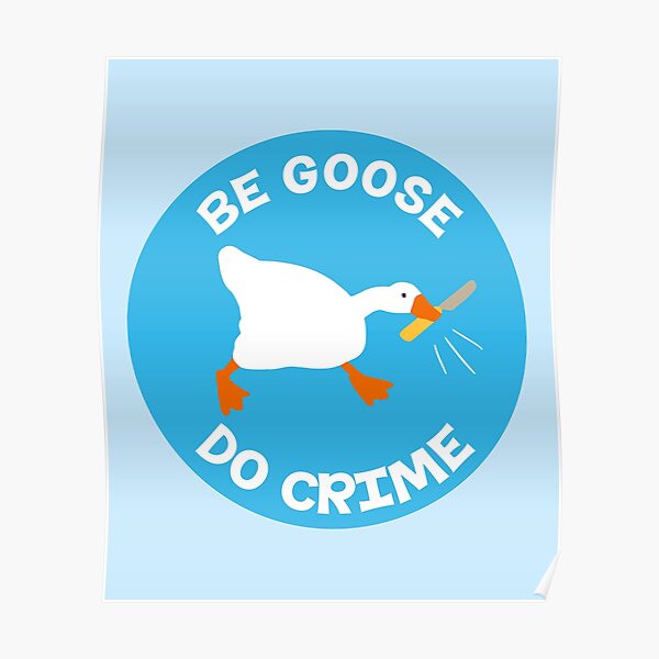"Be Goose Do Crime" Poster for Sale by Prabakim | Redbubble