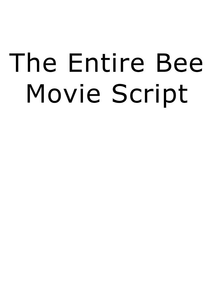 "The Entire Bee Movie Script Literally" T-shirt for Sale by superfly360 ...