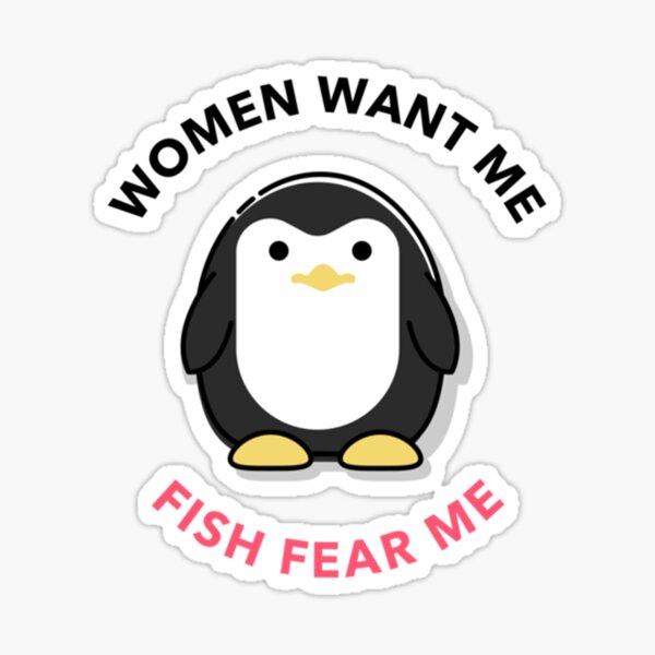 "Women Want Me fish fear Me " Sticker for Sale by oundingInstyle ...