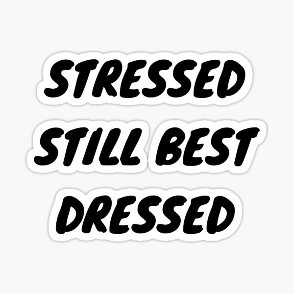 "Stressed Still Best Dressed" Sticker by Jinxia | Redbubble