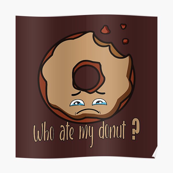 "Who ate my donut" Poster for Sale by Donutlovers | Redbubble