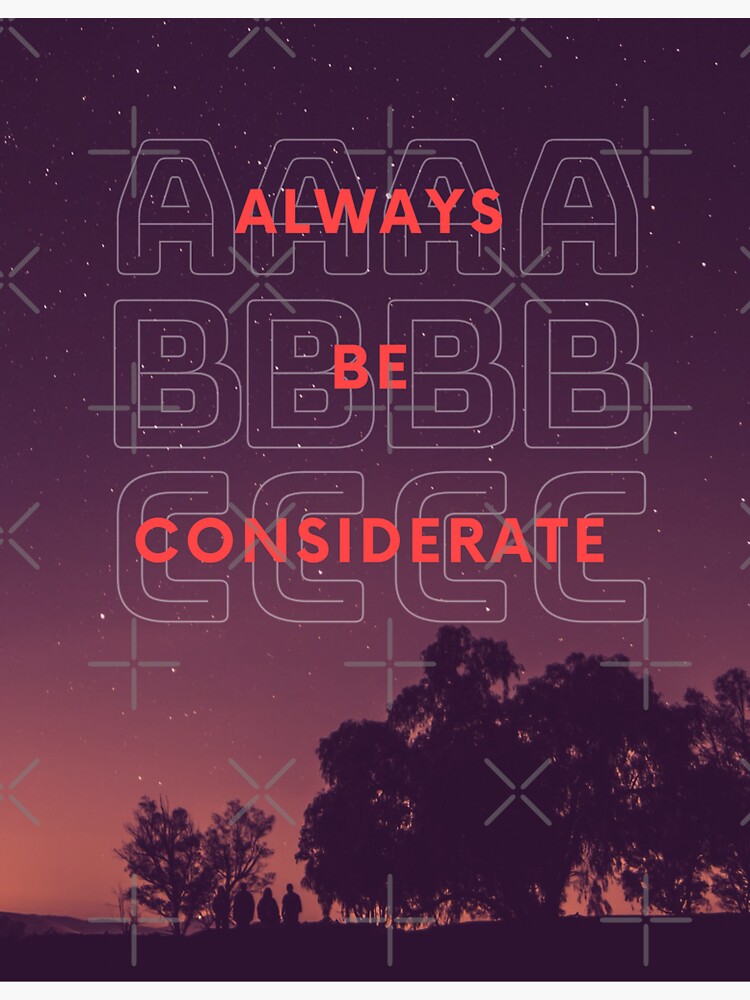 "Always be Considerate" Sticker for Sale by Disentangled | Redbubble