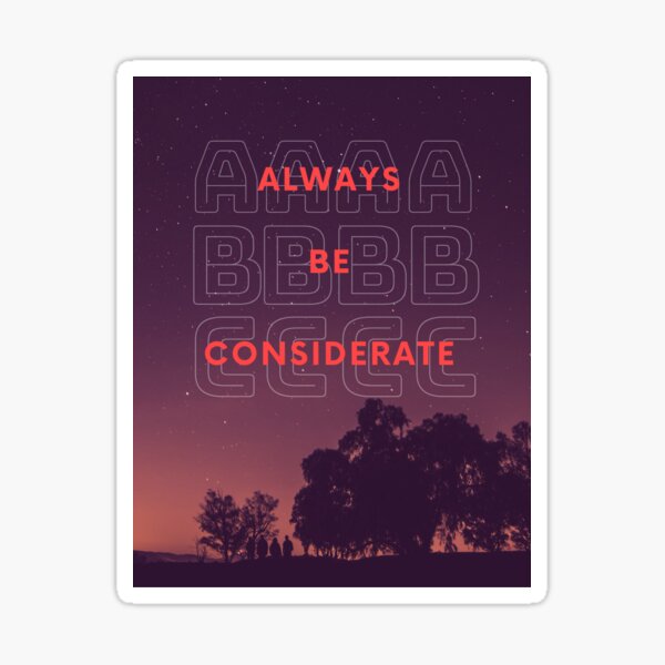 "Always be Considerate" Sticker for Sale by Disentangled | Redbubble