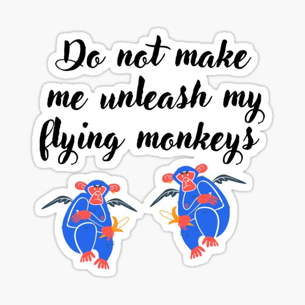 "Do not make me unleash my flying monkeys" Sticker for Sale by ...
