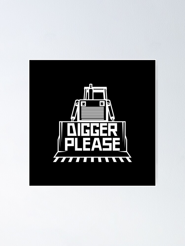 "Digger Please" Poster by LKDesigns24 | Redbubble