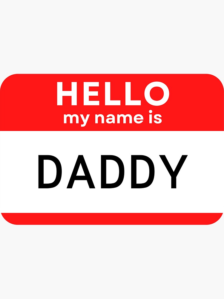 "hello my name is daddy | hello my new name is daddy" Sticker for Sale ...