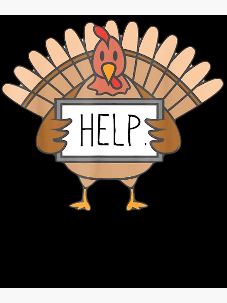 "Funny Thanksgiving Turkey Asking For Help" Poster for Sale by ...
