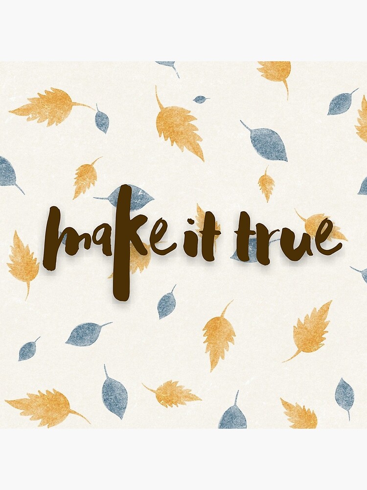 "Make it true quote" Poster by CassieTran | Redbubble
