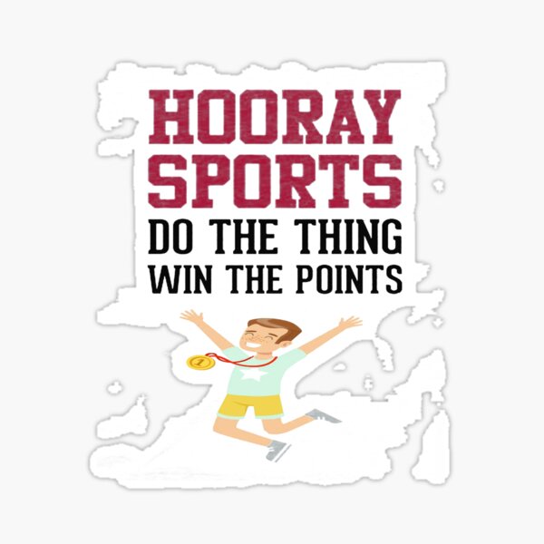 "Hooray sport, do the thing win the points, win celebration" Sticker ...