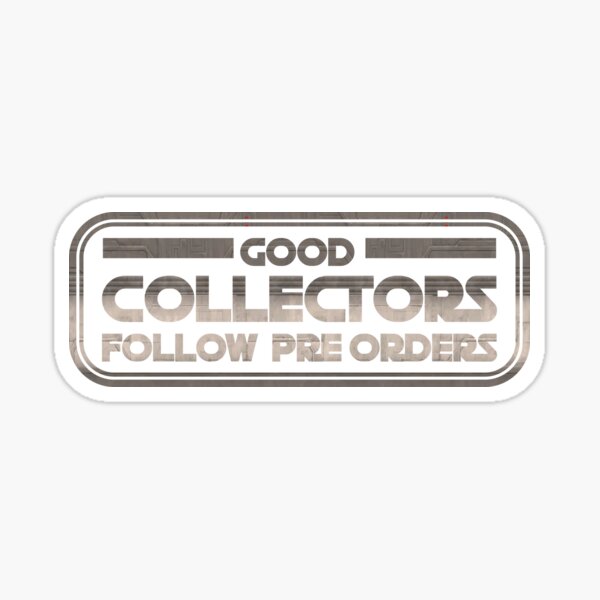 "Good Collectors Follow Pre Orders" Sticker for Sale by Rogue507 ...