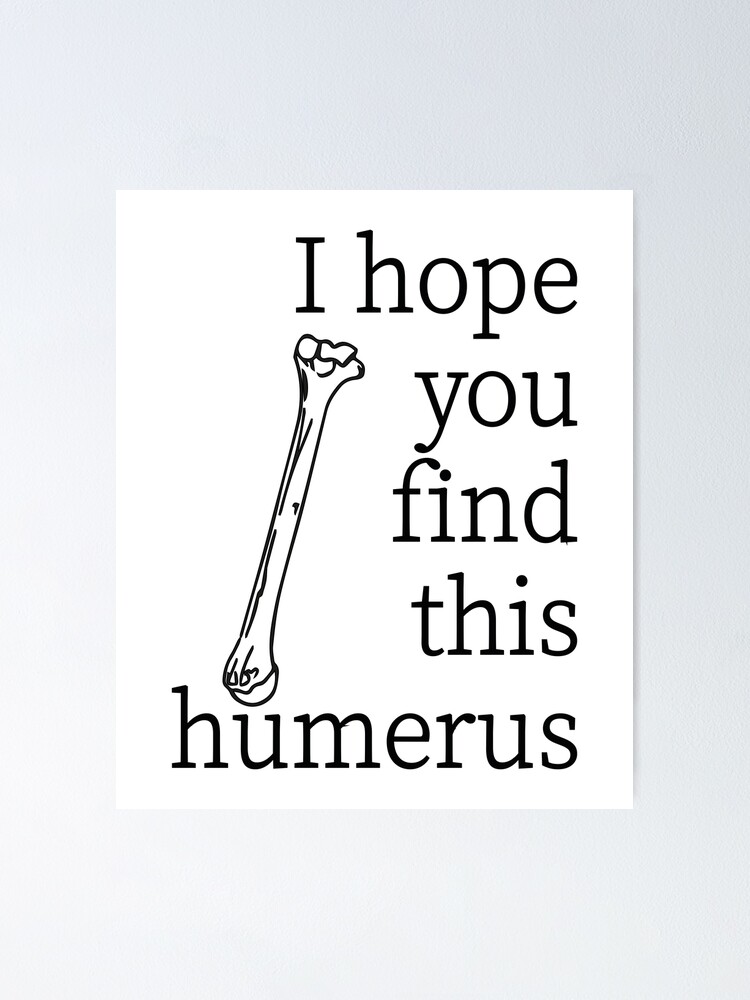 "I Hope You Find This Humerus" Poster for Sale by simocool | Redbubble