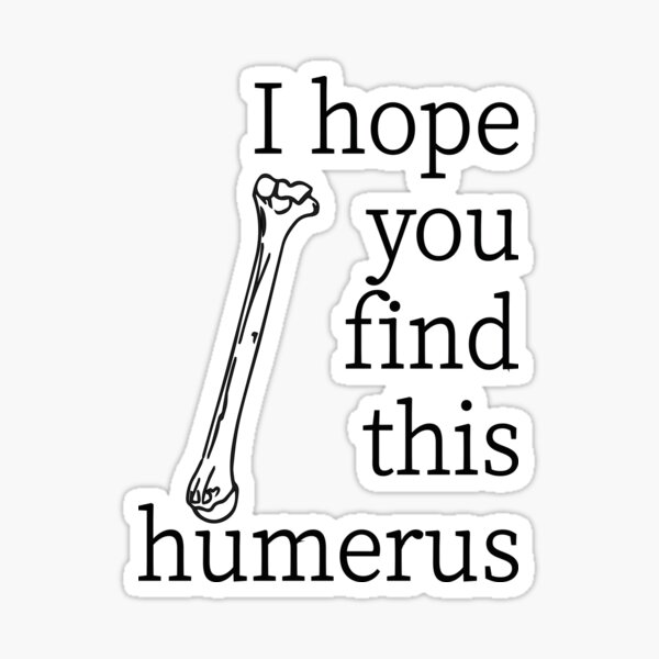 "I Hope You Find This Humerus" Sticker for Sale by simocool | Redbubble