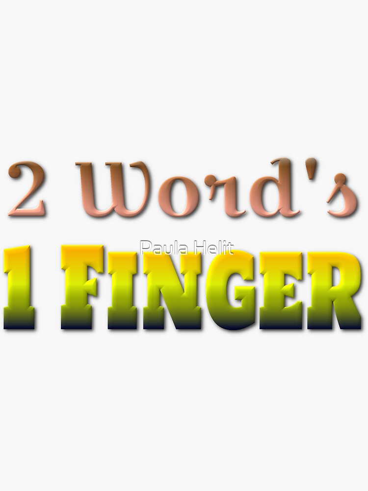 "2 Words 1 Finger" Sticker by paulahelit | Redbubble