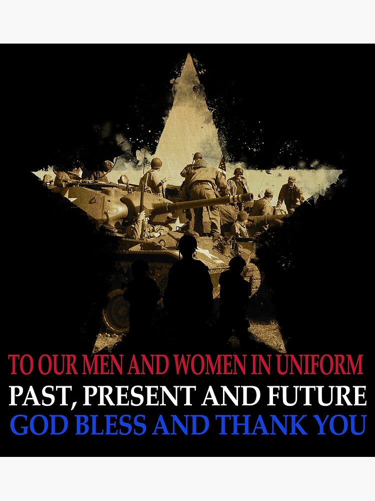 "To our men and women in uniform, past, present and future, God bless ...