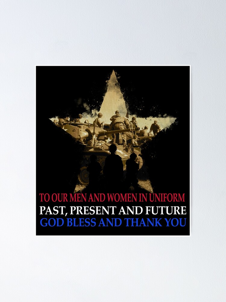 "To our men and women in uniform, past, present and future, God bless ...