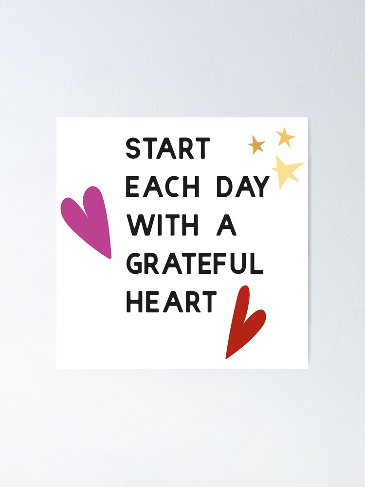 "Start Each Day With A Grateful Heart" Poster by 1000vibess | Redbubble