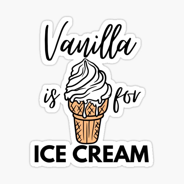 "Vanilla Is For Ice Cream" Sticker for Sale by KinkShoppe | Redbubble