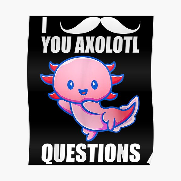 "I Mustache You Axolotl Questions Axolotl Pun" Poster for Sale by ...
