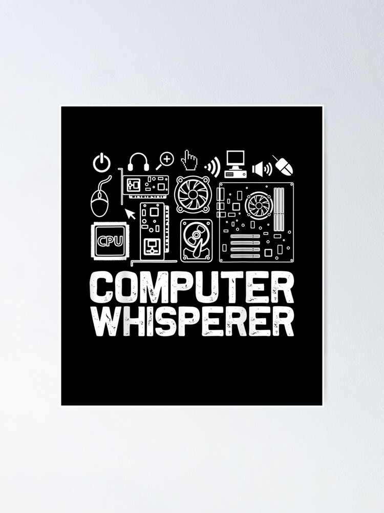 "Computer Whisperer IT Tech Support Nerds Geek" Poster for Sale by ...