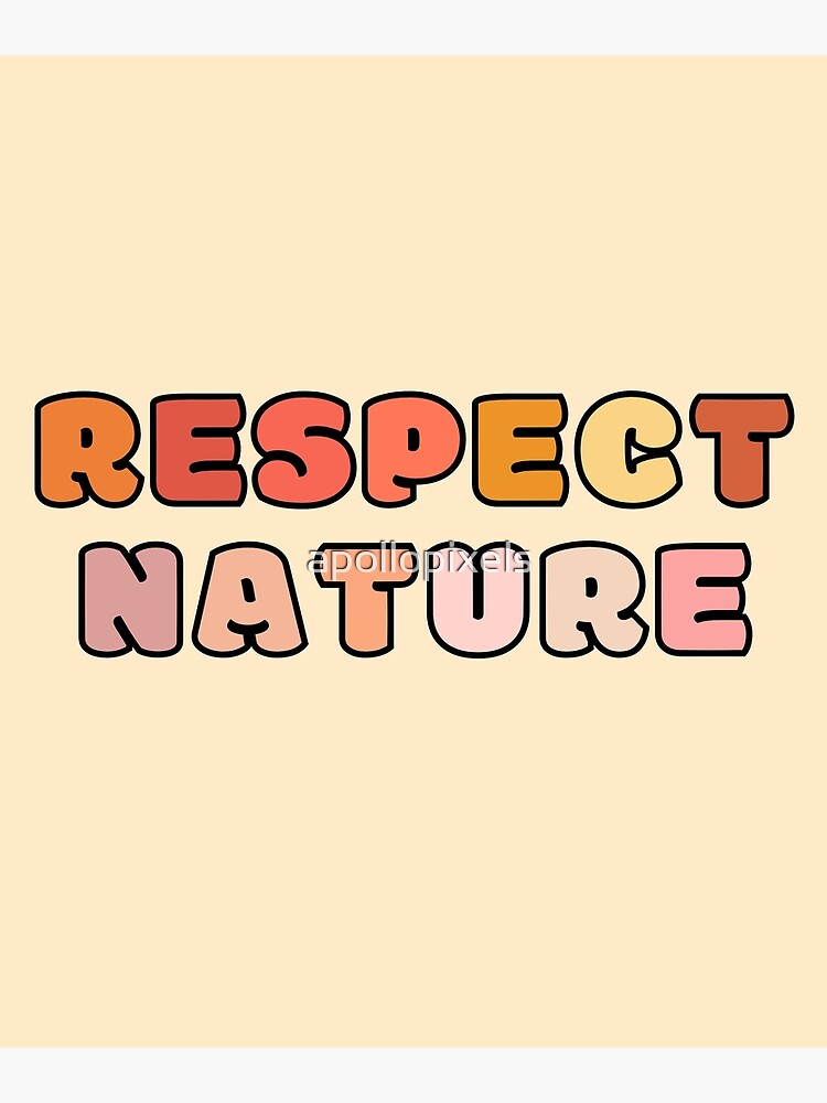 "Respect Nature" Poster for Sale by apollopixels | Redbubble