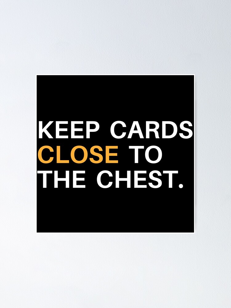 "Keep cards close to the chest - motivational idioms" Poster by ...