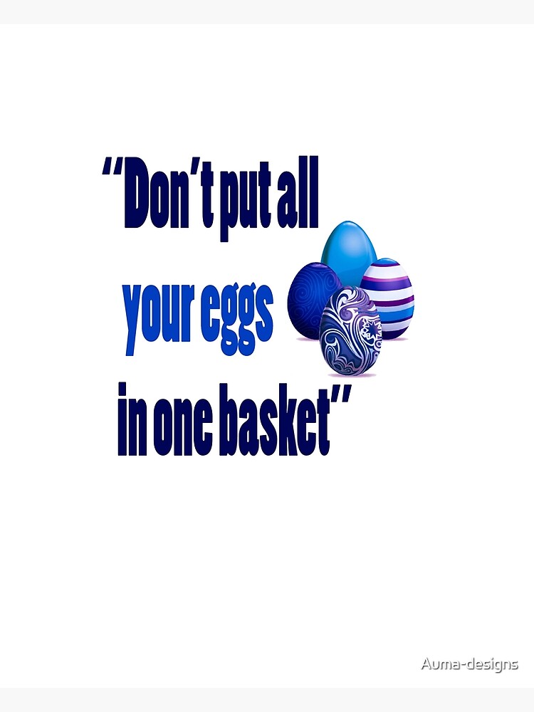 "Don't put all your eggs in one basket" Poster for Sale by Auma-designs ...