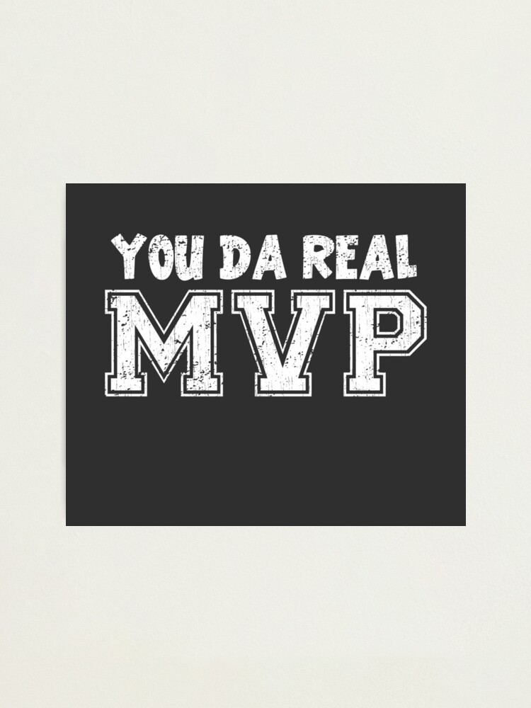 "You Da Real MVP" Photographic Print by TheShirtYurt | Redbubble