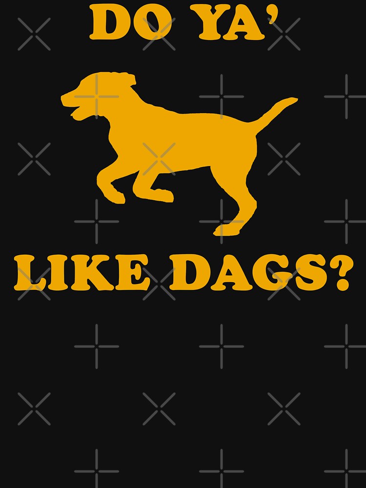 "Do Ya Like Dags?" T-shirt for Sale by everything-shop | Redbubble | do ...
