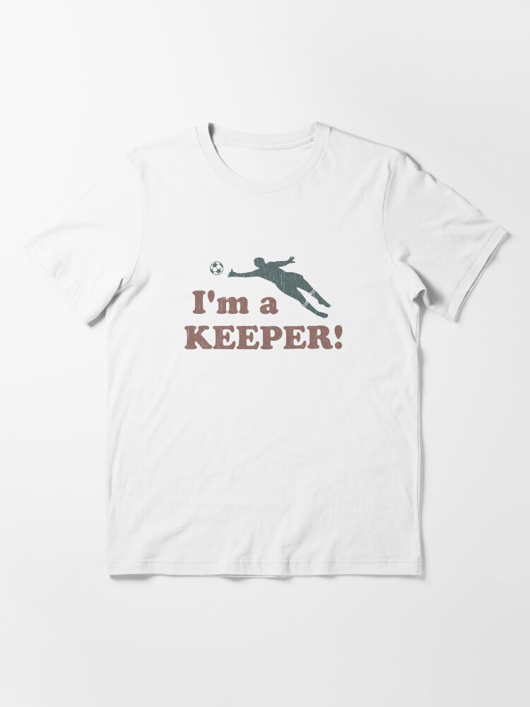 "I'm a Keeper Soccer Goalie" Essential T-Shirt for Sale by TheShirtYurt ...