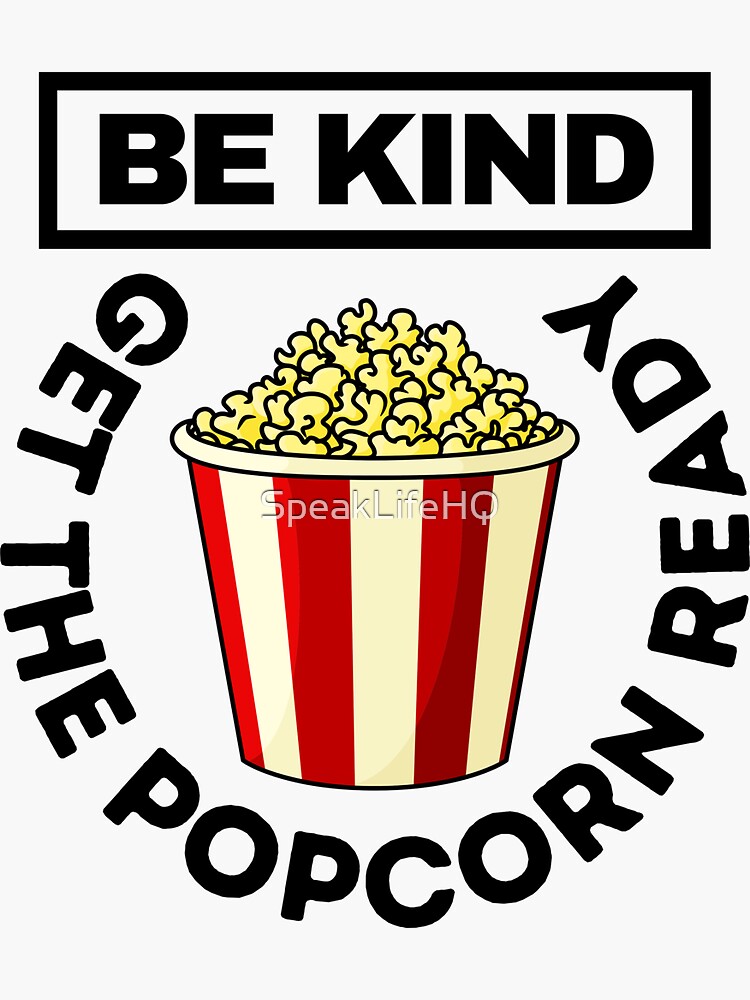"Be Kind - Get the Popcorn Ready" Sticker for Sale by SpeakLifeHQ ...