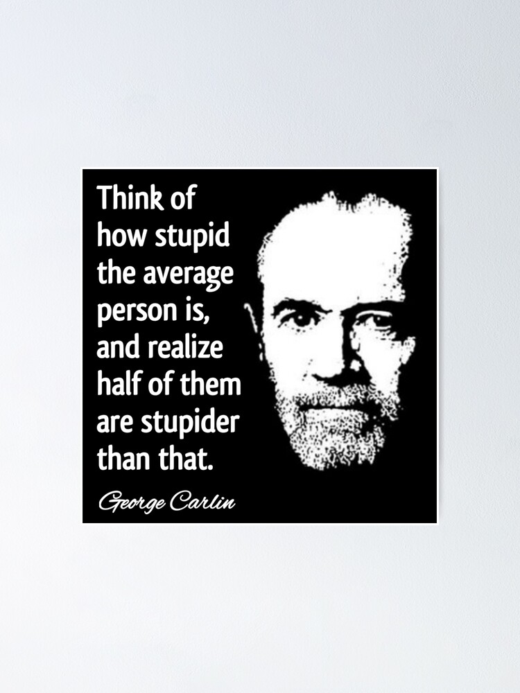 "George Carlin Stupid People Quote Design" Poster for Sale by ...