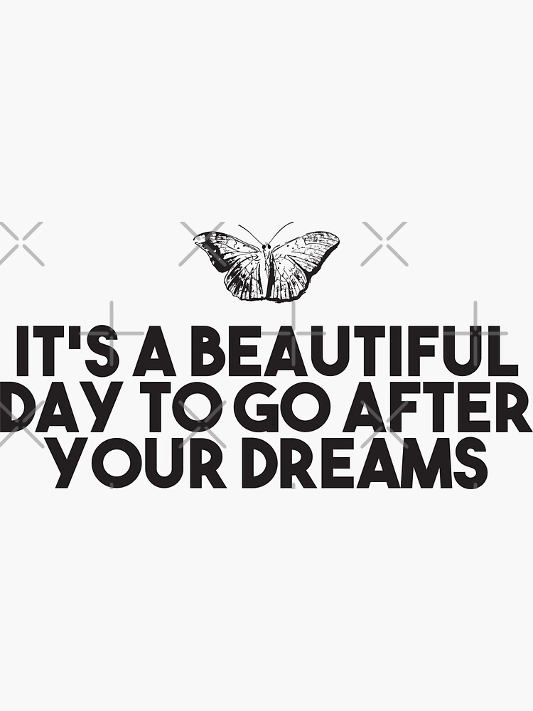 "It's a Beautiful Day to Go After Your Dreams - Short Deep Quotes ...