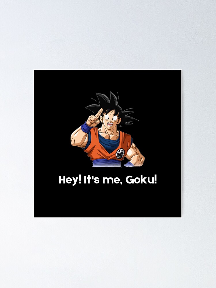 "Hey! It's me, Goku!" Poster for Sale by serafinovski01 | Redbubble