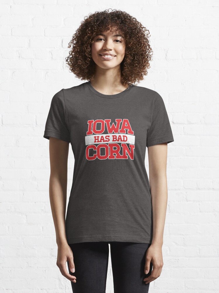 "Iowa has bad corn" T-shirt for Sale by navtrav | Redbubble | iowa t ...